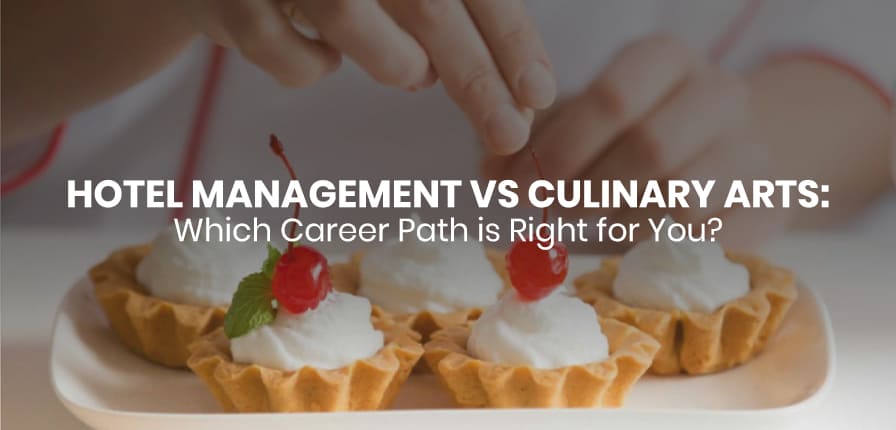 Hotel Management vs Culinary Arts: Choose the Right Career Path